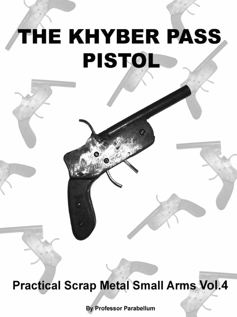 Practical Scrap Metal Small Arms Vol.04-The Khyber Pass Pistol | PDF