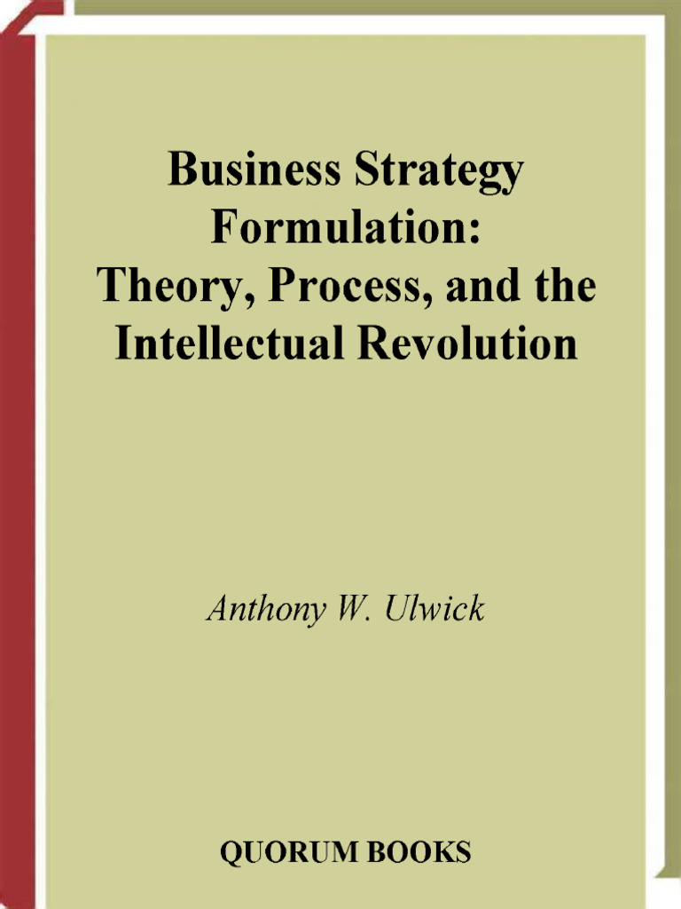 Ulwick A. Business Strategy Formulation. Theory, Process,... 1999 | PDF ...