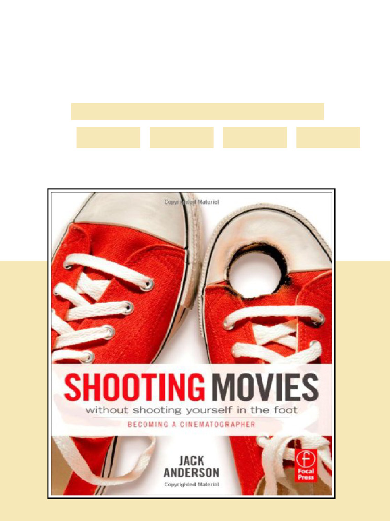 Shooting Movies Without Shooting Yourself in The Foot Becoming A ...
