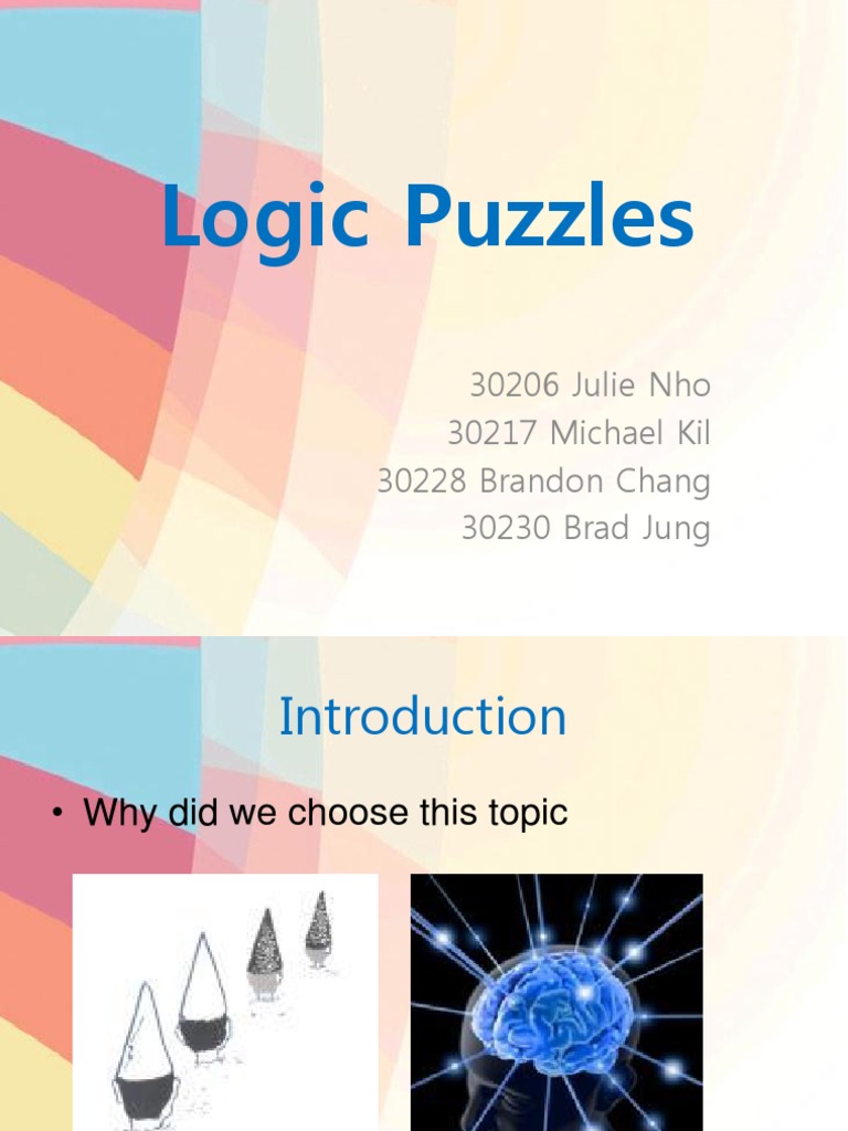 Logic Puzzles: 30206 Julie Nho 30217 Michael Kil 30228 Brandon Chang ...