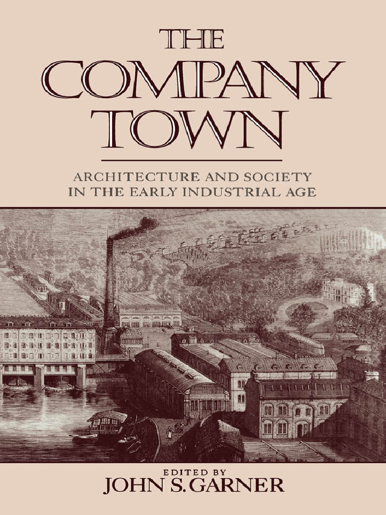 John Garner - The Company Town_ Architecture and Society in the Early ...