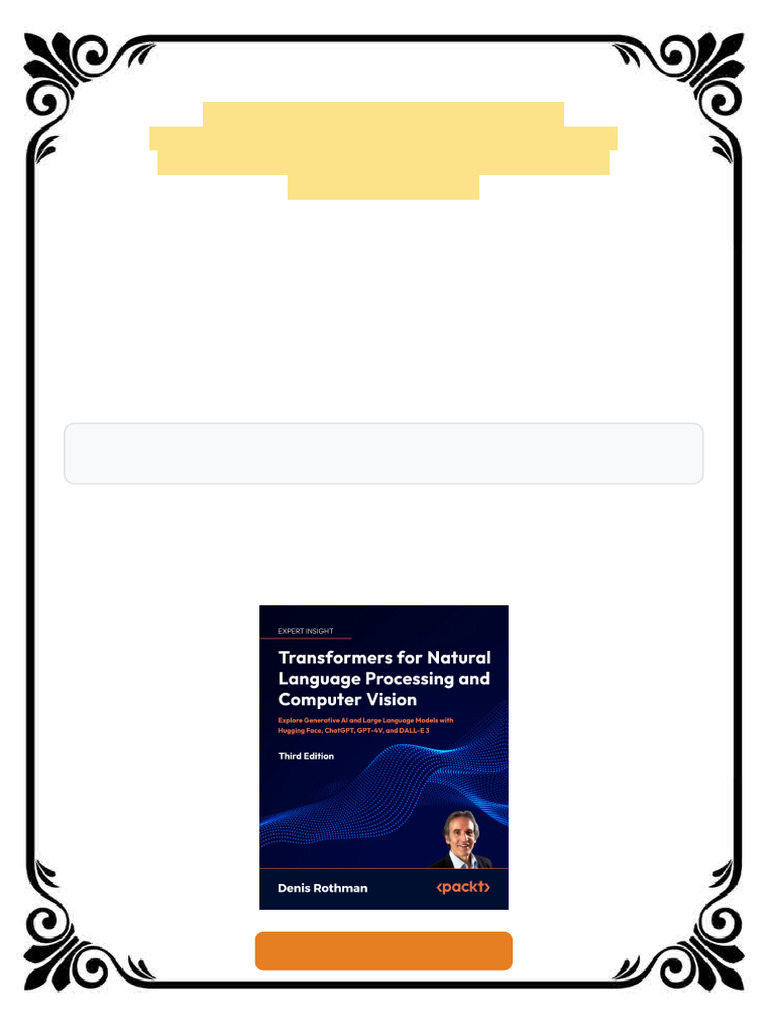 Transformers for Natural Language Processing and Computer Vision, Third Edition Denis Rothman ...