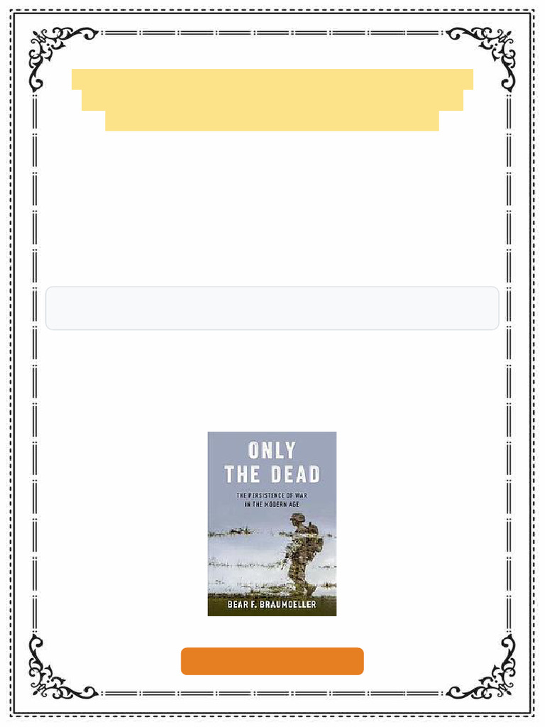 Only The Dead: The Persistence Of War In The Modern Age Bear F ...
