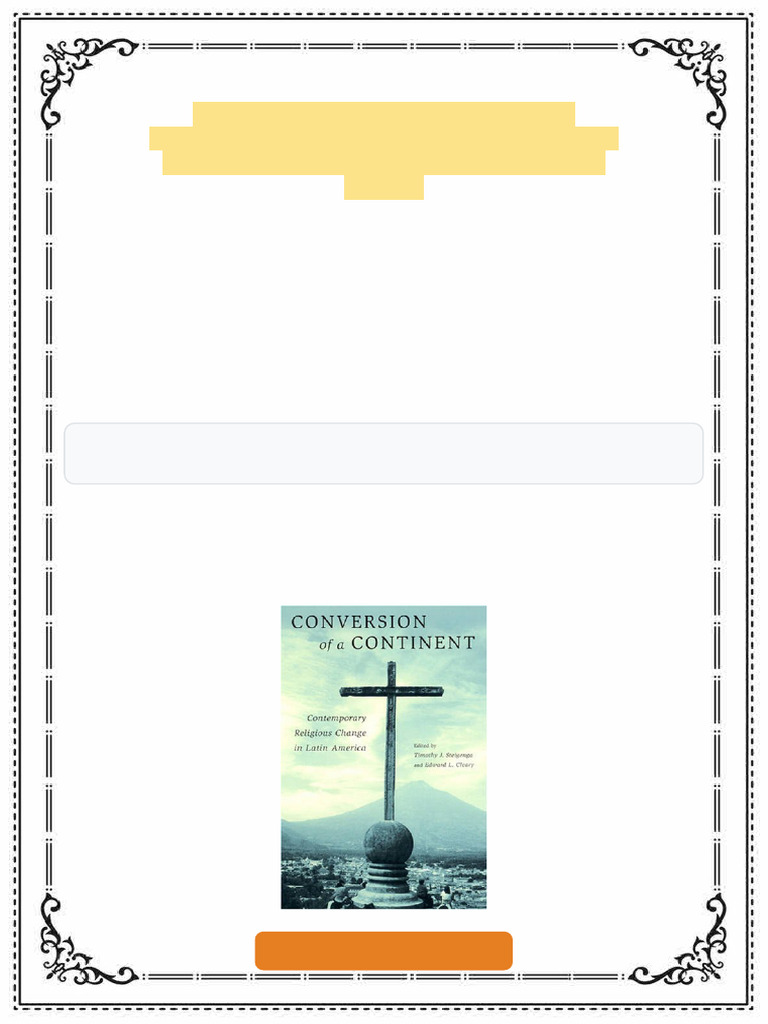 Conversion of a Continent Contemporary Religious Change in Latin America Timothy J. Steigenga ...
