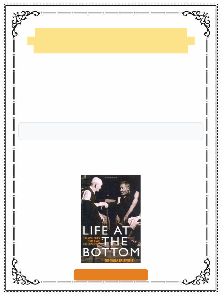Life at the Bottom The Worldview That Makes the Underclass Theodore ...