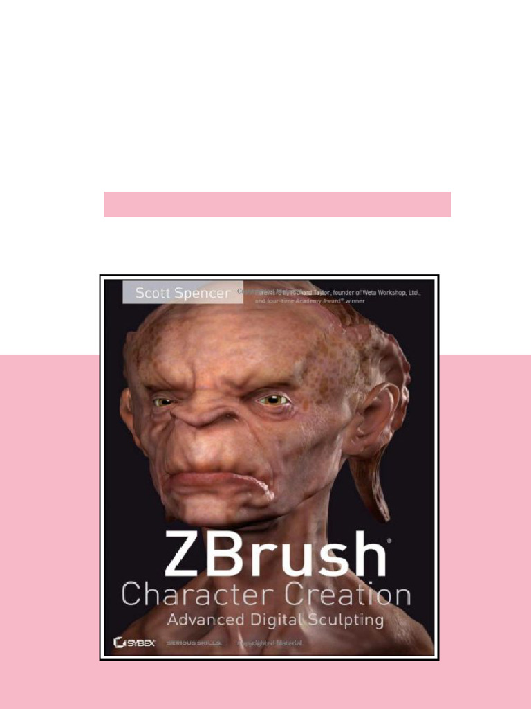 ZBrush Character Creation Advanced Digital Sculpting Scott Spencer full | PDF | Books