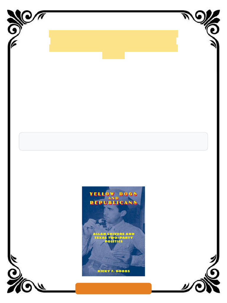 Yellow Dogs and Republicans Allan Shivers and Texas Two Party Politics ...