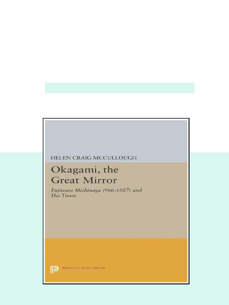 OKAGAMI The Great Mirror Fujiwara Michinaga 966 1027 and His Times ...