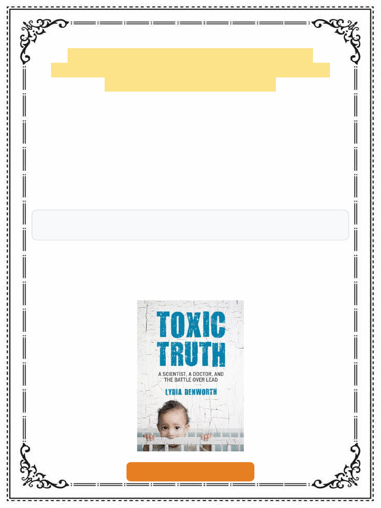 Toxic Truth A Scientist A Doctor and The Battle Over Lead 1st Edition ...