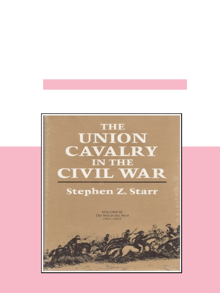 The Union Cavalry in The Civil War Vol 3 The War in The West 1861 1865 ...
