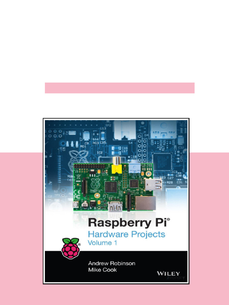 Raspberry Pi Hardware Projects Volume 1 1st Edition Andrew Robinson And Mike Cook - ebook and ...