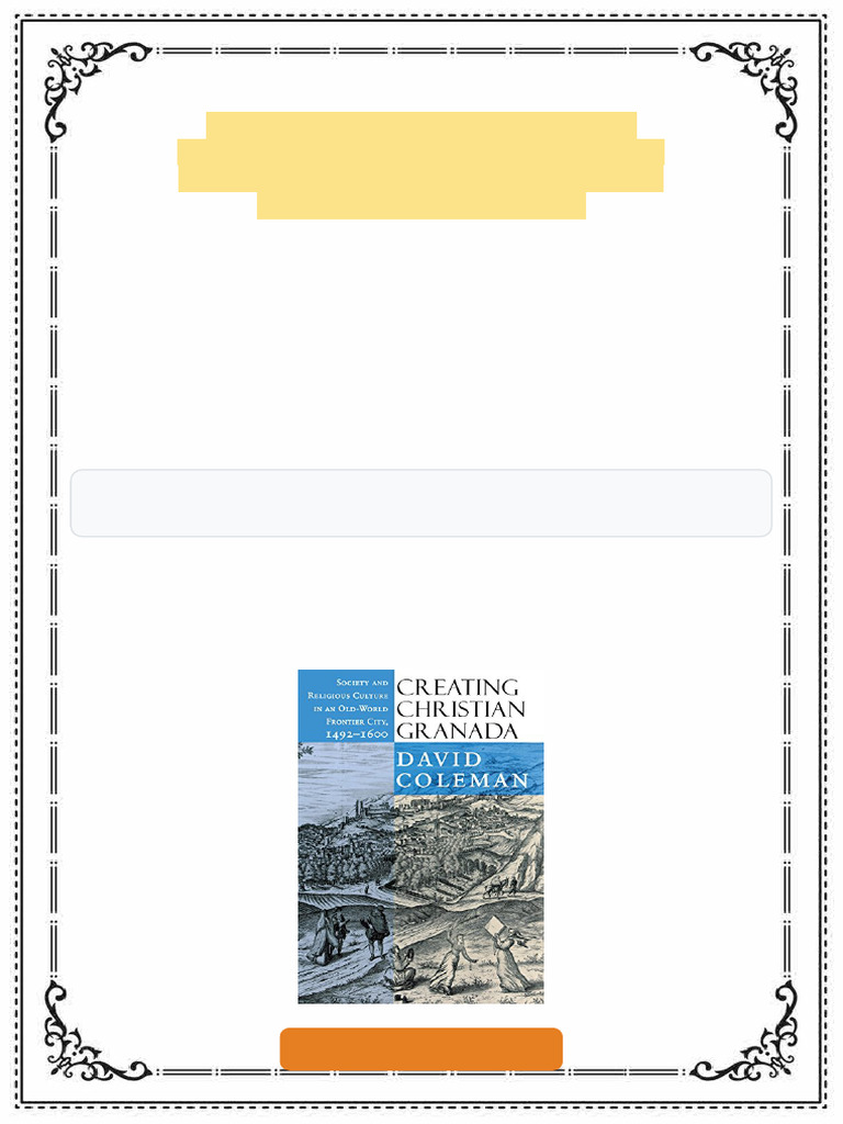 Creating Christian Granada Society and Religious Culture in an Old ...