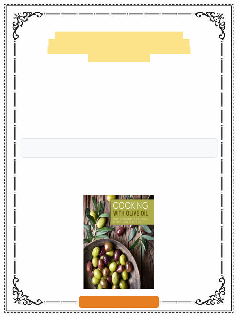 Cooking with Olive Oil: Simply Delicious Olive Oil Cooking with Over 50 ...