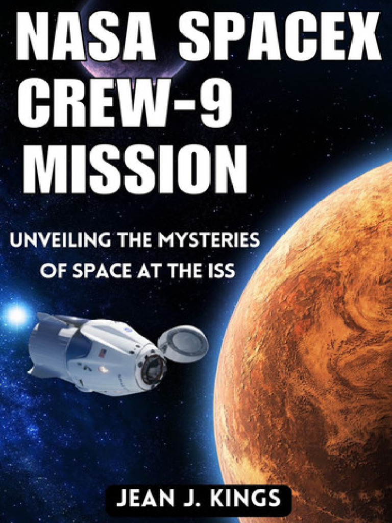 NASA SpaceX Crew-9 Mission: Unveiling The Mystries of Space at The ISS ...