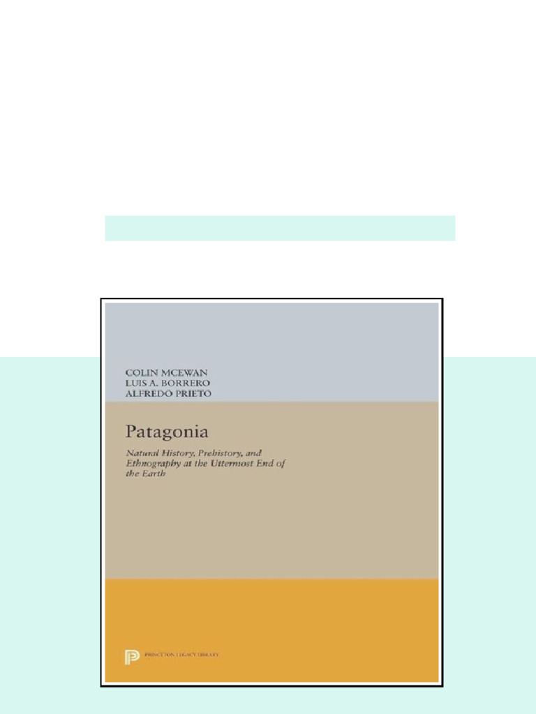 Patagonia Natural History Prehistory and Ethnography at the Uttermost ...