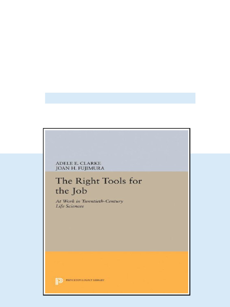 The Right Tools for the Job At Work in Twentieth Century Life Sciences Adele E. Clarke (Editor ...
