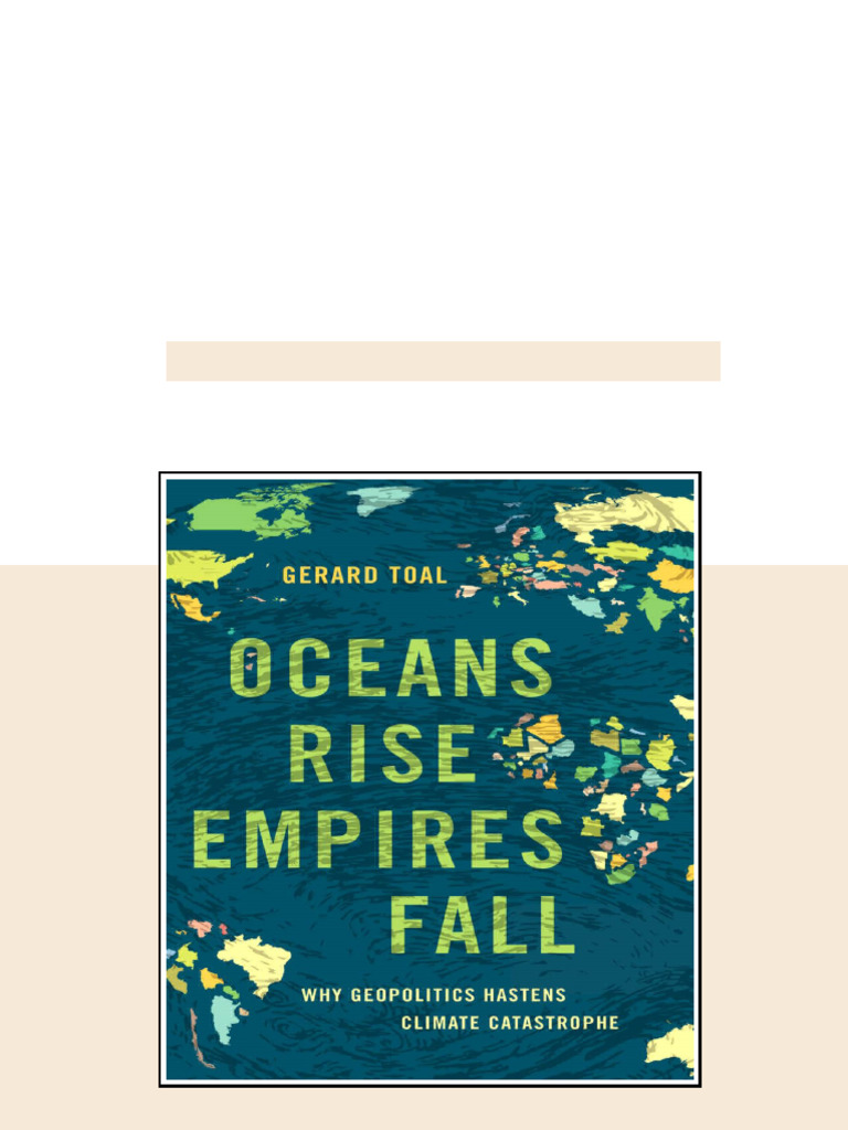 Oceans Rise Empires Fall Why Geopolitics Hastens Climate Catastrophe 1 ...