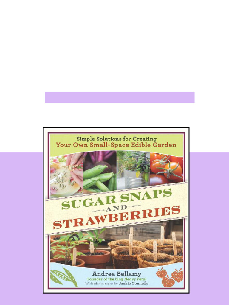 Sugar Snaps and Strawberries Simple Solutions for Creating Your Own ...
