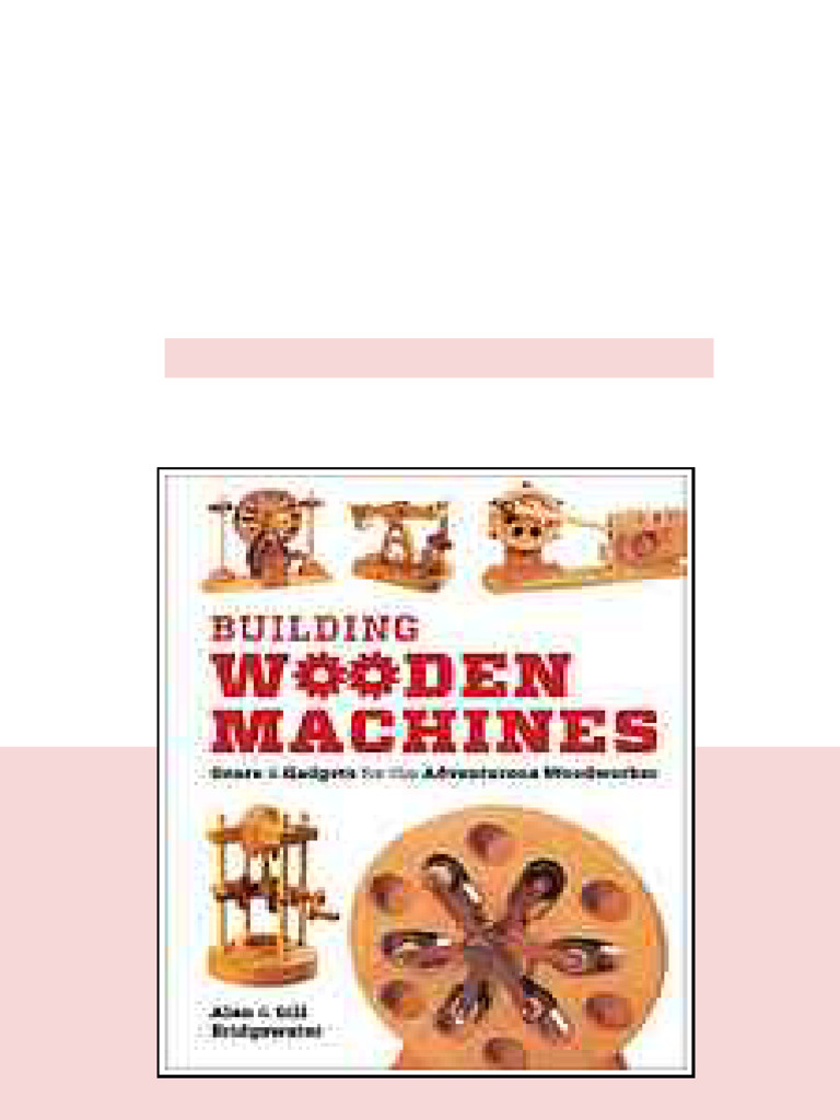 Building Wooden Machines Gears Gadgets For The Adventurous Woodworker ...