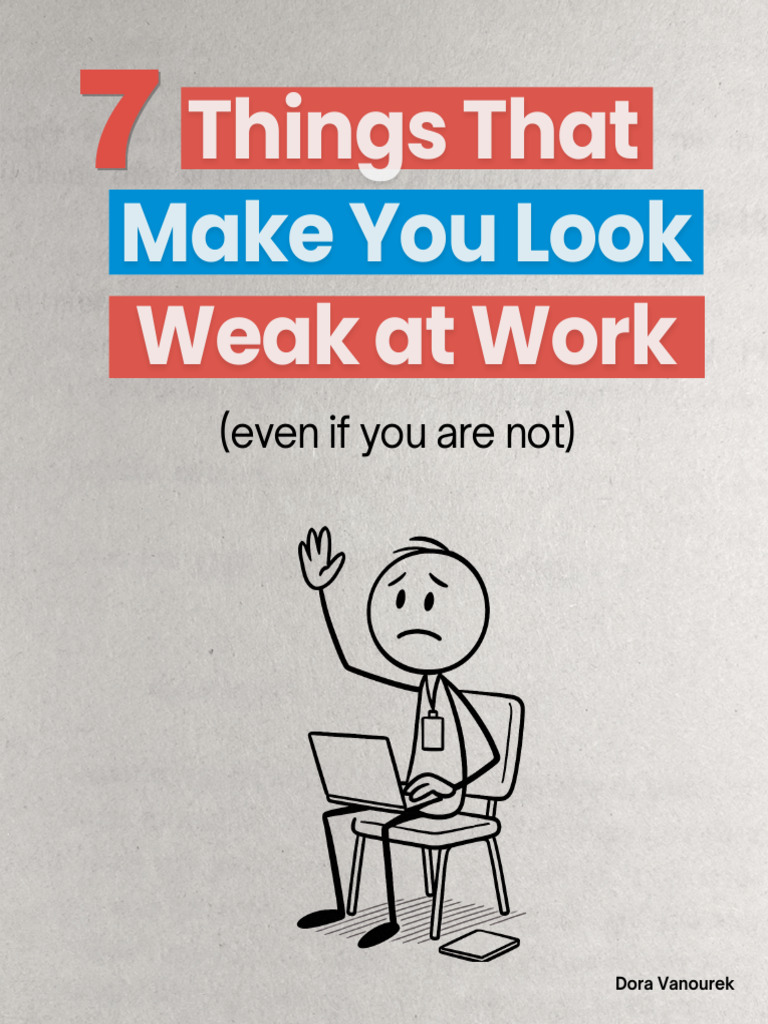 7 Things That Make You Look Weak at Work | PDF