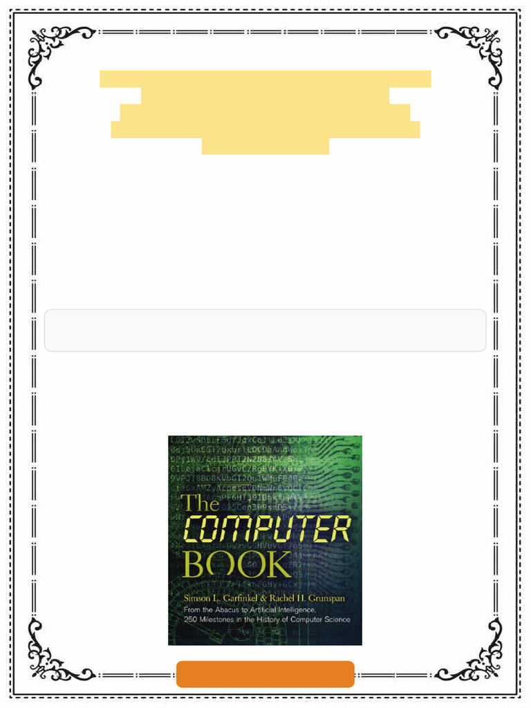 The Computer Book From the Abacus to Artificial Intelligence 250 Milestones in the History of ...