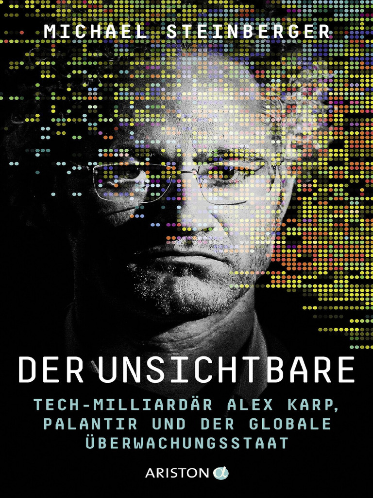 Steinberger, Michael - Der Unsichtbare. Tech-Milliardär Alex Karp ...
