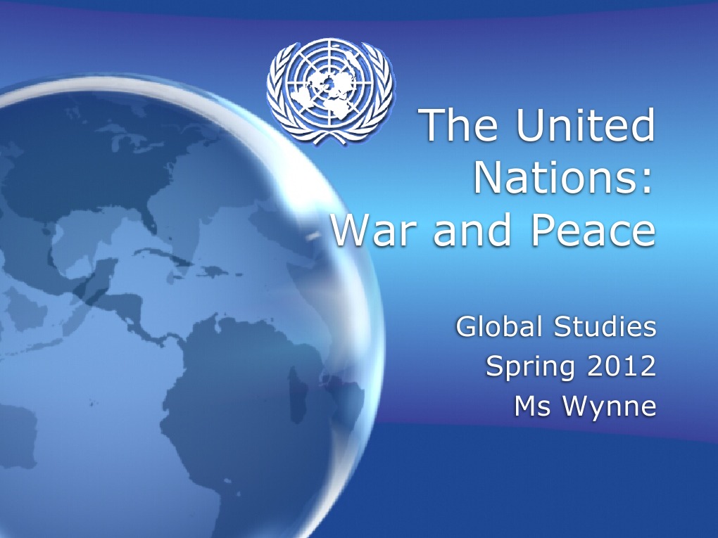 The United Nations: War and Peace: Global Studies Spring 2012 Ms Wynne ...