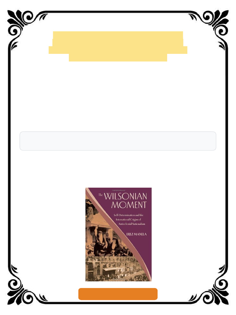 The Wilsonian Moment Self Determination and The International Origins ...