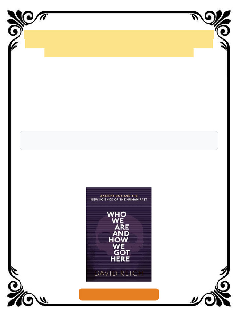 Who We Are and How We Got Here: Ancient DNA and The New Science of The ...