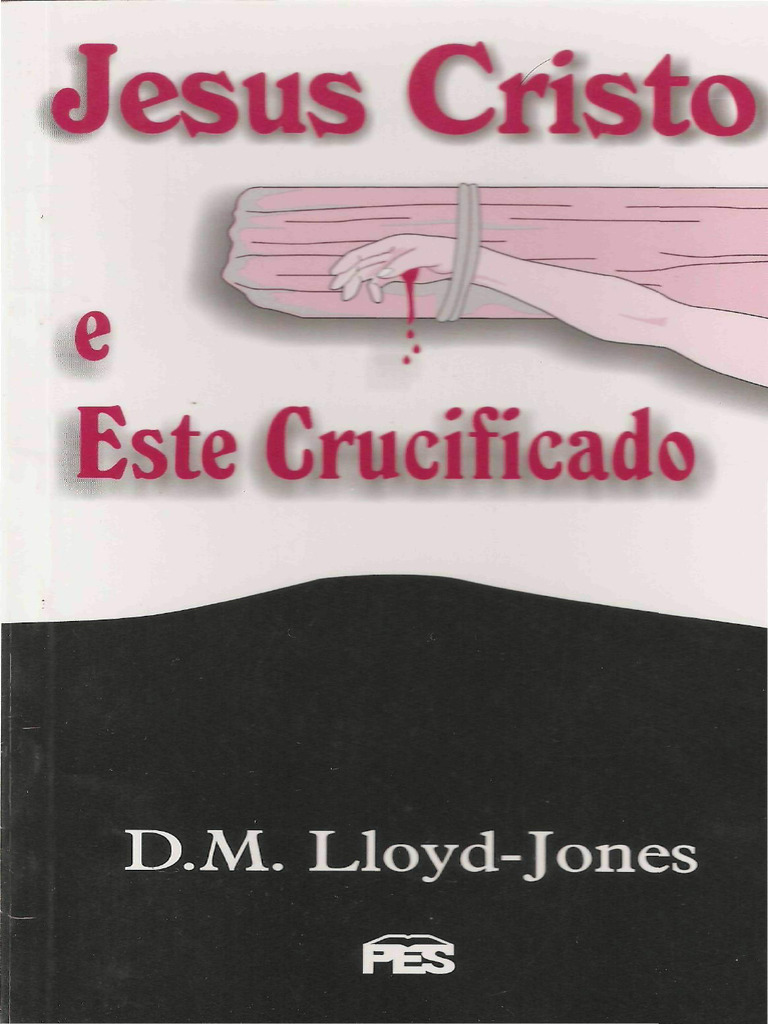 Martin Lloyd Jones - Jesus Cristo e Este Crucificado | PDF