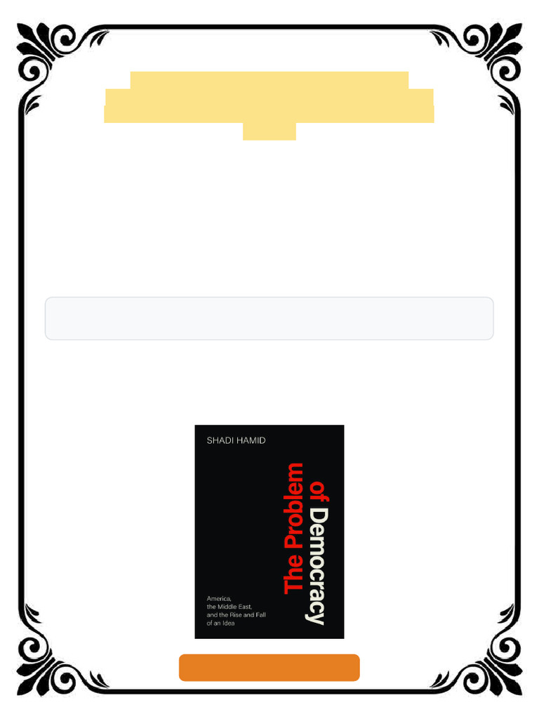 The Problem of Democracy: America, The Middle East, and The Rise and ...