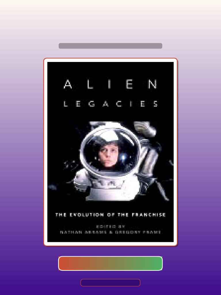 Test Bank for Alien Legacies the Evolution of the Franchise Nathan ...