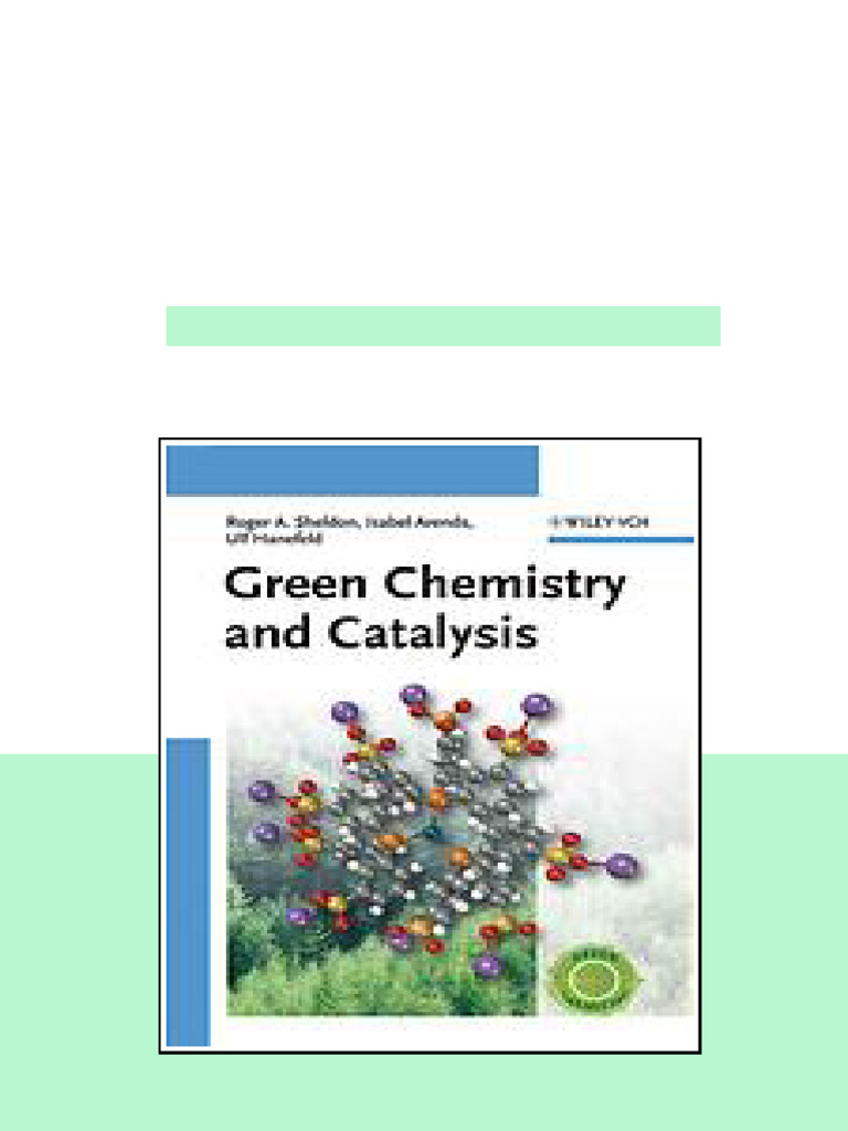 Green Chemistry And Catalysis Roger A Sheldon Isabel Arends Ulf ...