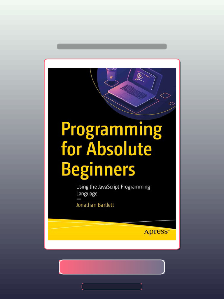 Programming for Absolute Beginners Using the JavaScript Programming Language 1st Edition ...
