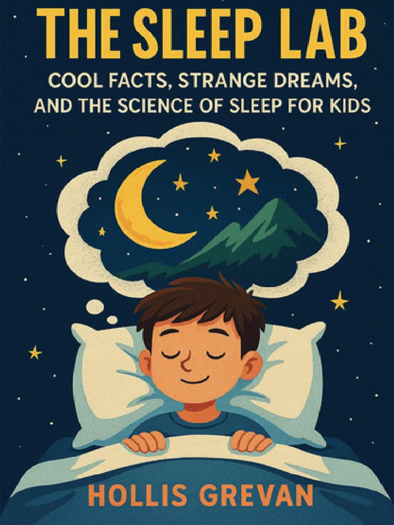The Sleep Lab: Cool Facts, Strange Dreams, and the Science of Sleep for ...