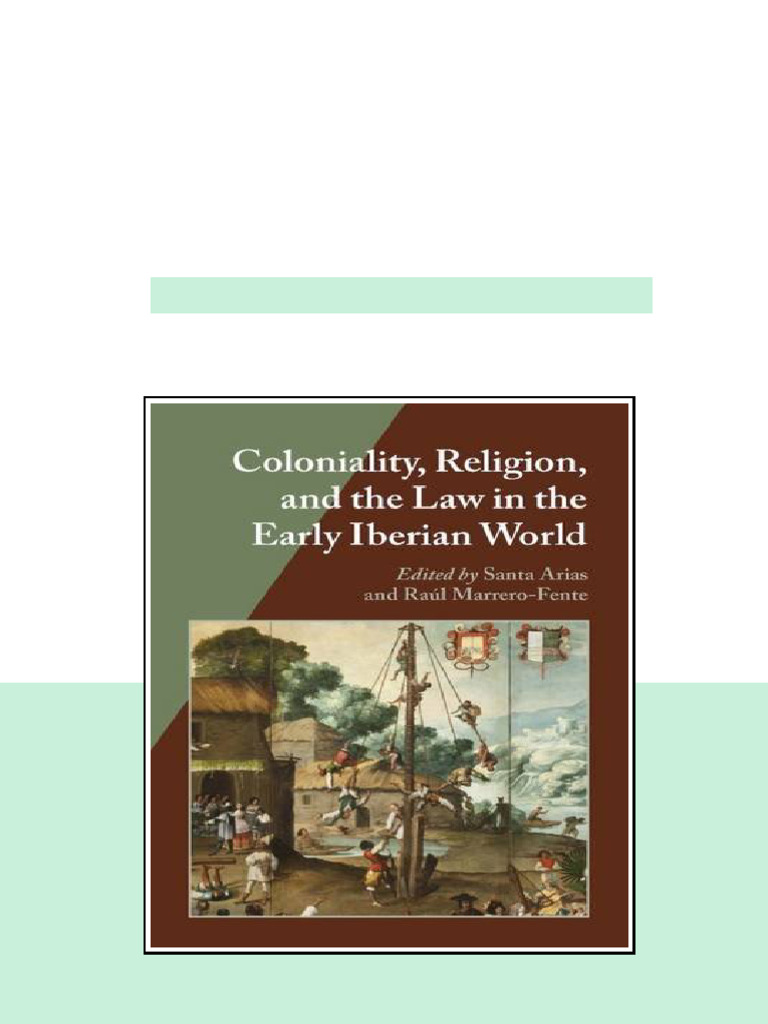 Coloniality Religion and The Law in The Early Iberian World Santa Arias ...