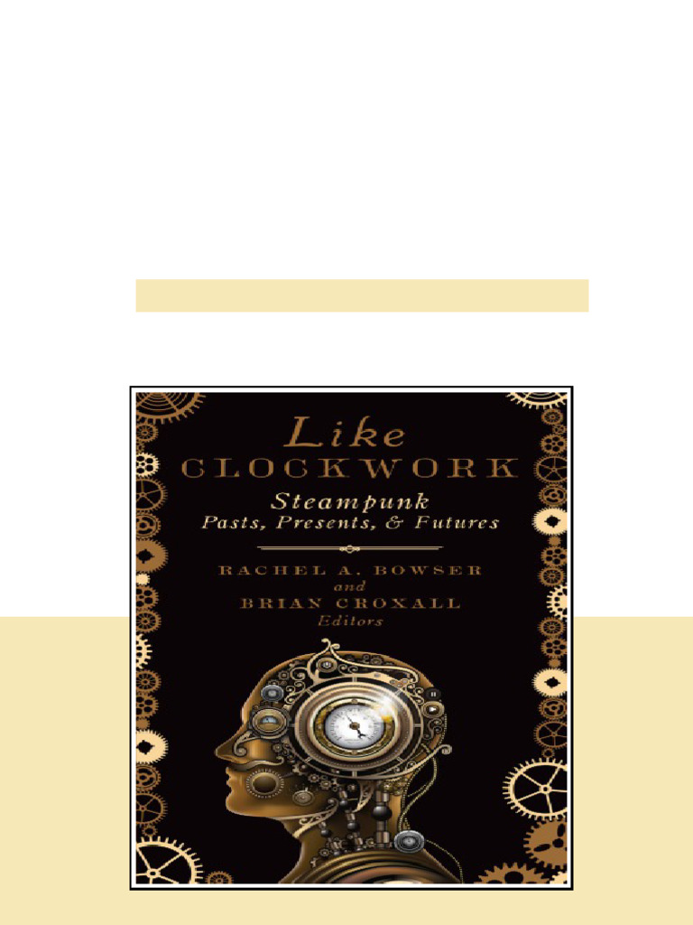 Like Clockwork Steampunk Pasts Presents And Futures Rachel A Bowser ...