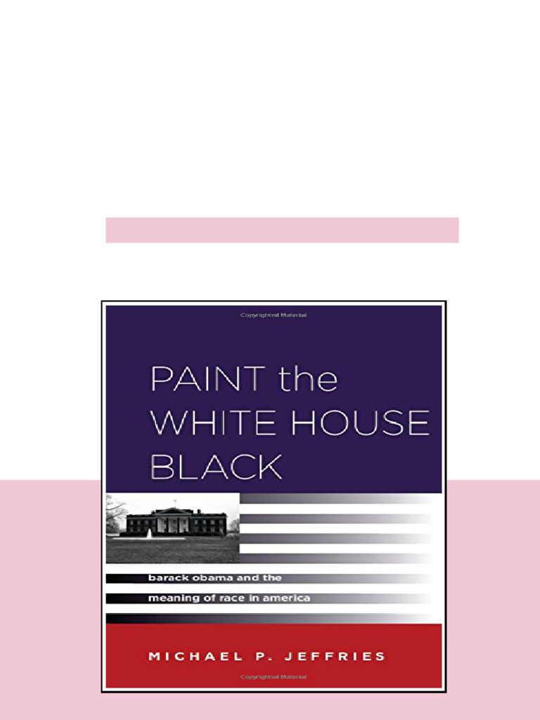 Paint The White House Black Barack Obama And The Meaning Of Race In ...