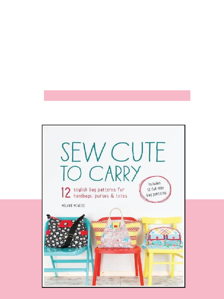 Sew Cute To Carry 12 Stylish Bag Patterns For Handbags Purses And Totes ...