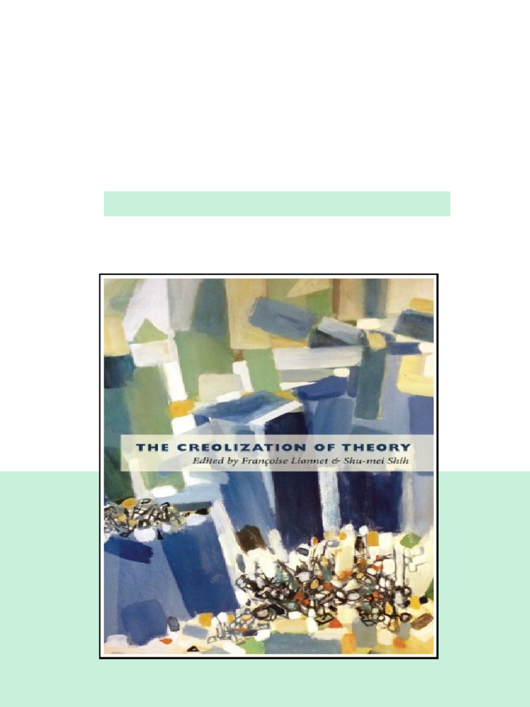 The Creolization Of Theory Franoise Lionnet Shumei Shih sample | PDF