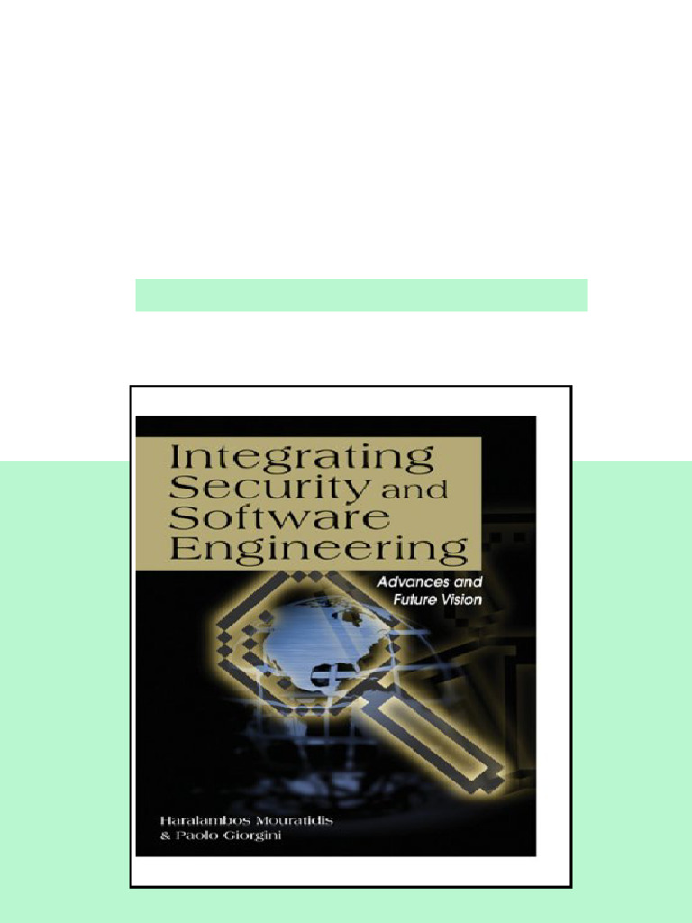 Integrating security and software engineering advances and future visions Haralambos Mouratidis ...