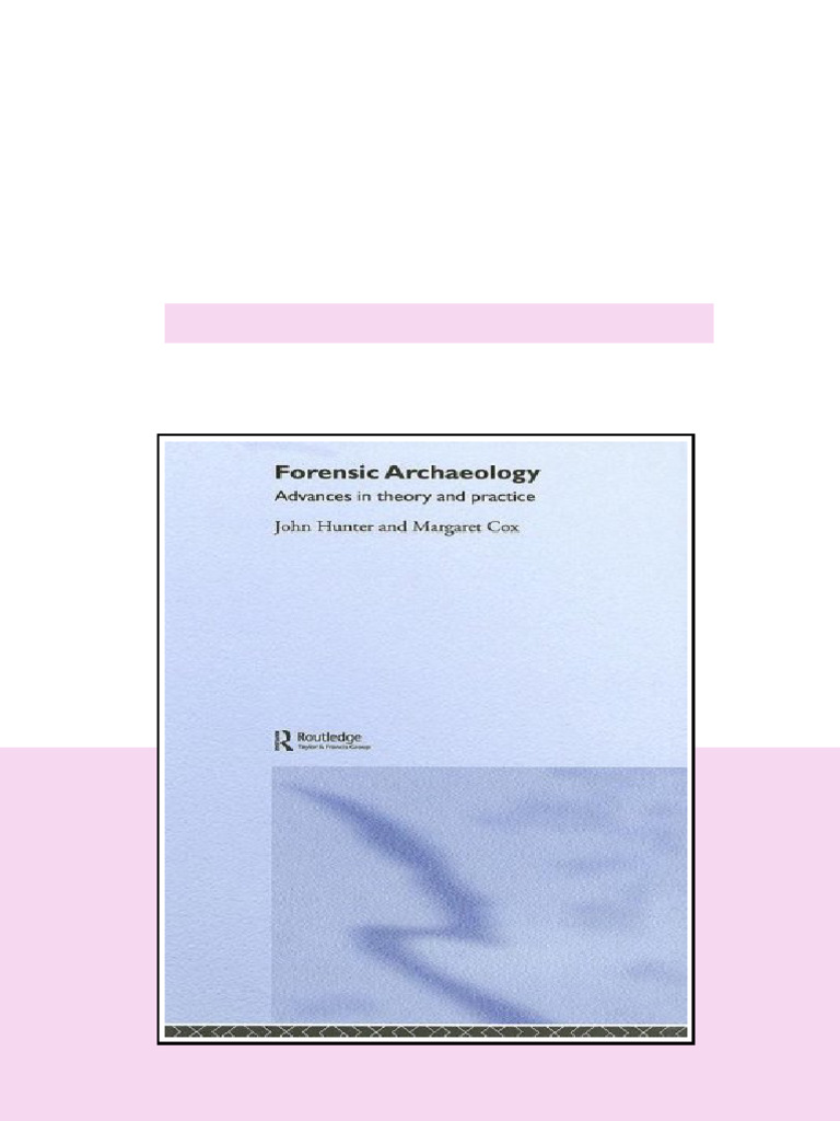 Forensic Archaeology Advances In Theory And Practice John Hunter full | PDF