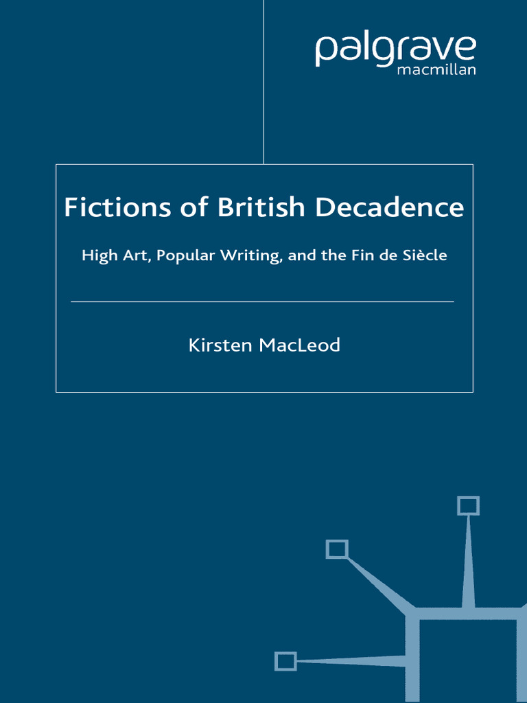 Fictions of British Decadence High Art, Popular Writing and The Fin de ...