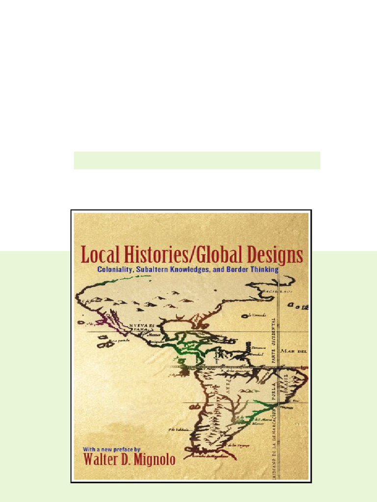 Local Histories Global Designs Coloniality Subaltern Knowledges and ...