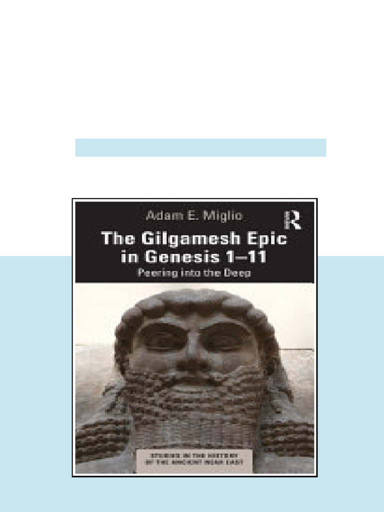 The Gilgamesh Epic in Genesis 1 11 Peering into the Deep First Edition ...