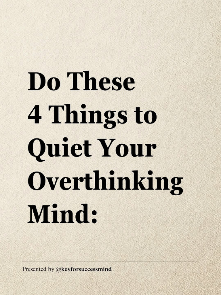 Do These 4 Things To Quiet Your Overthinking Mind | PDF