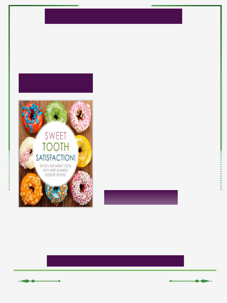 Sweet Tooth Satisfaction!: Satisfy Any Sweet Tooth with Over 50 Simple ...
