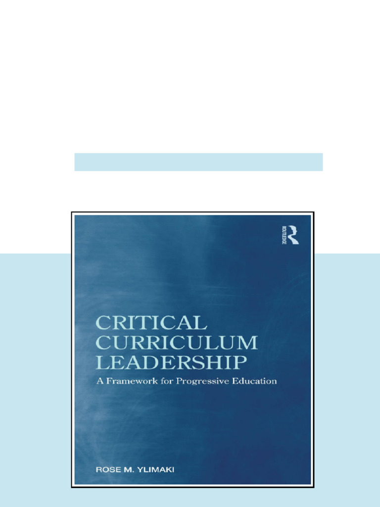 Critical Curriculum Leadership A Framework for Progressive Education ...