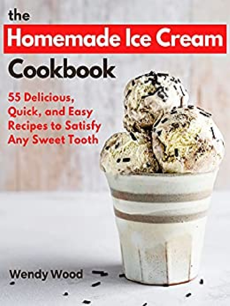 Wood, Wendy - The Homemade Ice Cream Cookbook - 55 Delicious, Quick ...