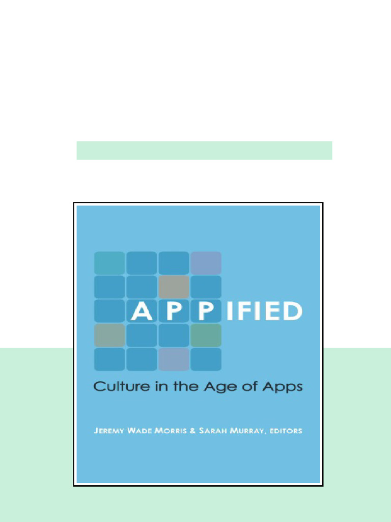 Appified Culture In The Age Of Apps Jeremy Wade Morris Sarah Murray Eds ...
